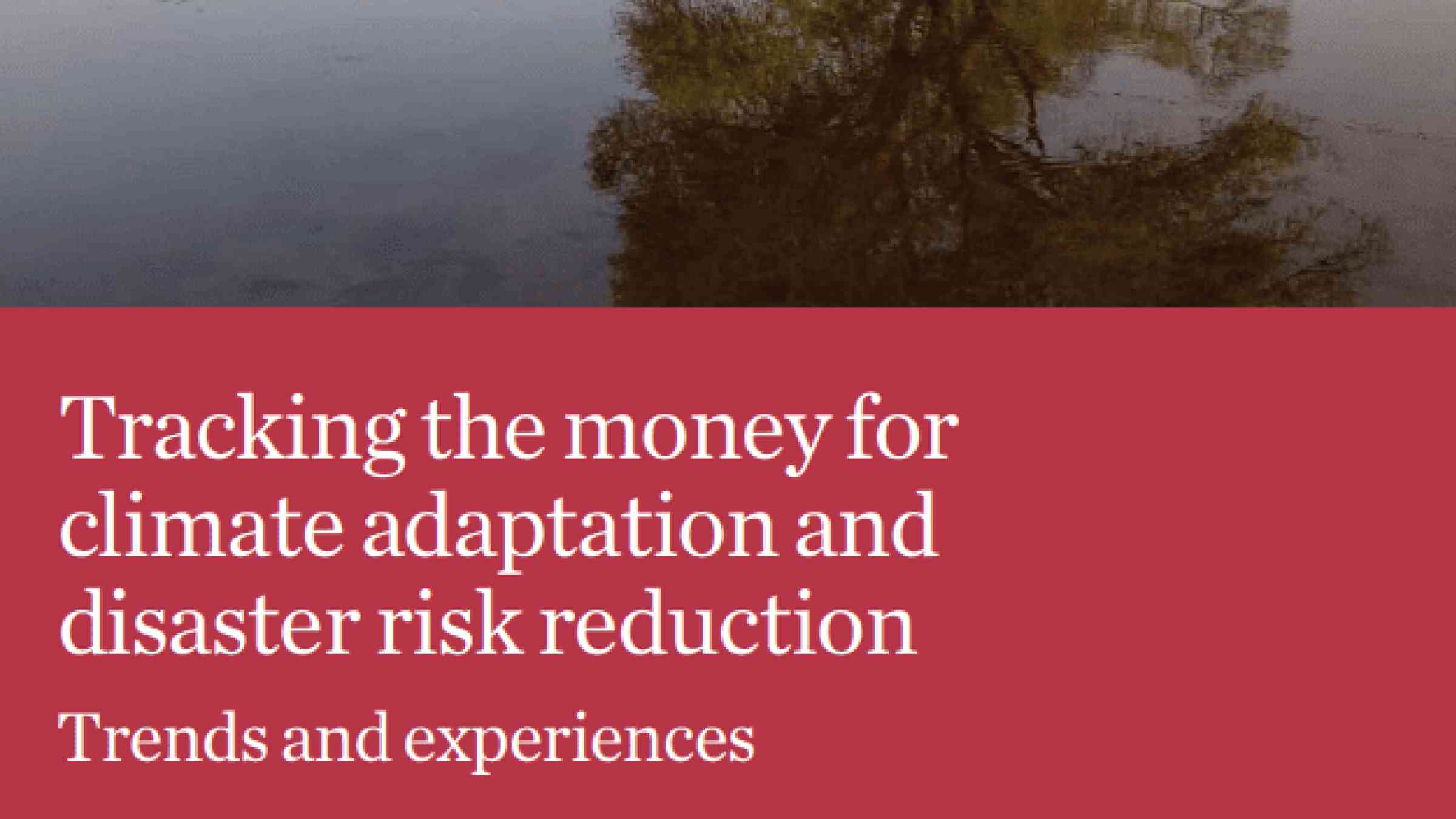 Tracking the money for climate adaptation and disaster risk reduction ...